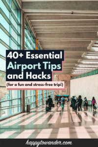 41 Essential Tips for Airports (to Ensure a Stress-Free Experience!)